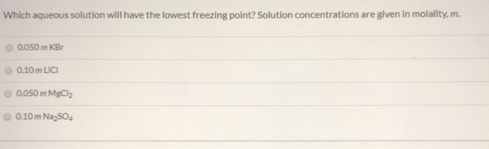 Solved Which aqueous solution will have the lowest freezing | Chegg.com