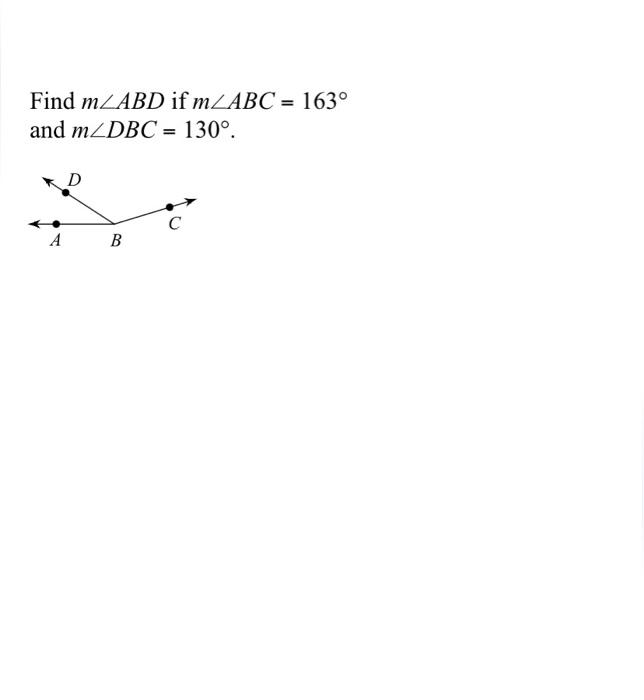 Solved Find m∠ABD if m∠ABC=163∘ and m∠DBC=130∘. | Chegg.com