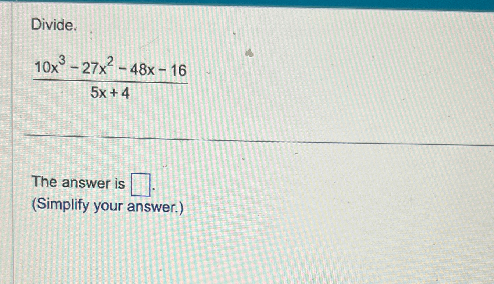 Solved Divide.10x3-27x2-48x-165x+4The answer is(Simplify | Chegg.com