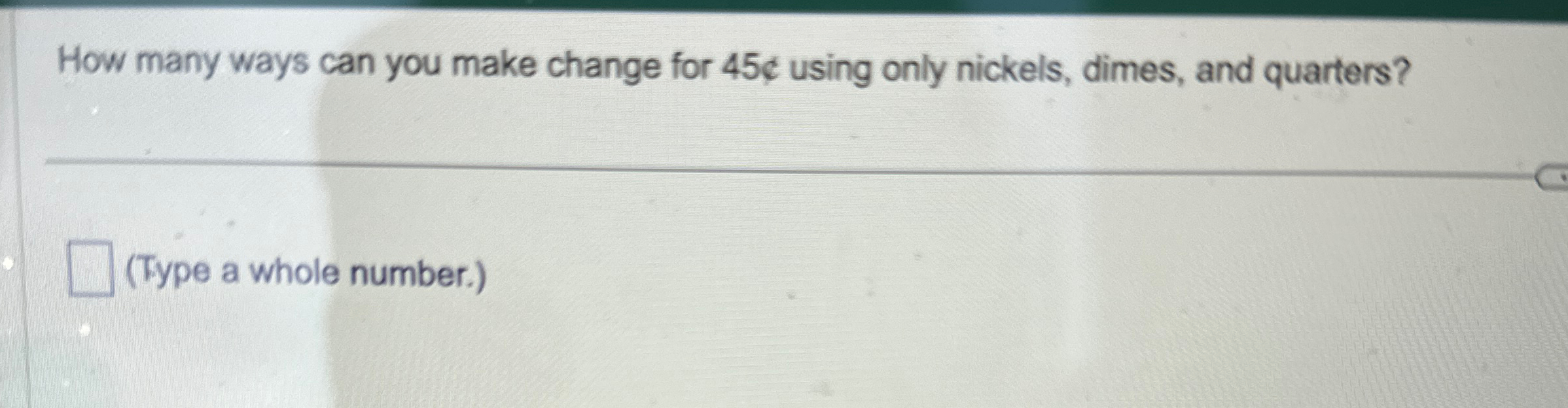Solved How many ways can you make change for 45c ﻿using only | Chegg.com
