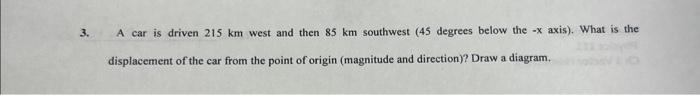 Solved A car is driven 215 km west and then 85 km southwest | Chegg.com