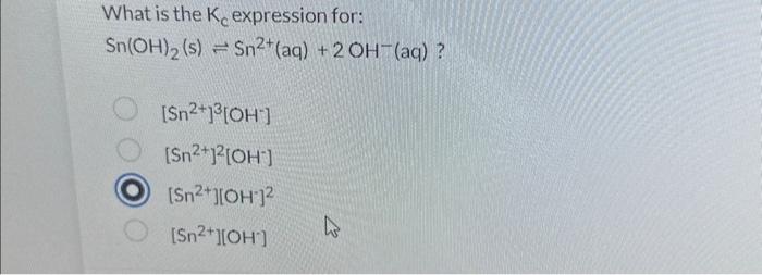 Solved What is the Kc expression for: Sn(OH)2( | Chegg.com