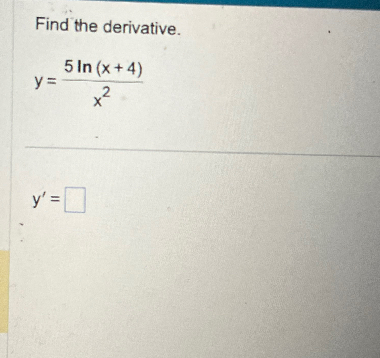 Solved Find the derivative.y=5ln(x+4)x2y'= | Chegg.com