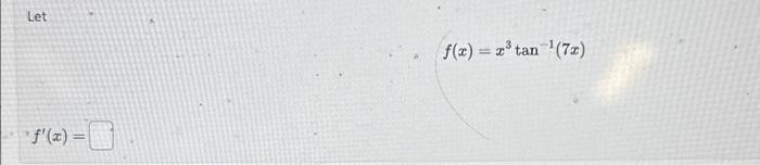 Solved f(x)=x3tan−1(7x) f′(x)= | Chegg.com