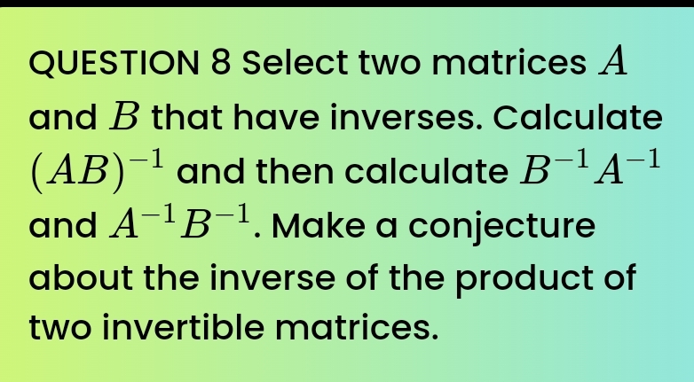 Solved by an EXPERT QUESTION 8 ﻿Select two matrices A and B ﻿that have | Chegg.com