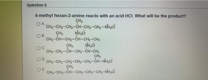 Solved Question 6 4-methyl hexan-2-amine reacts with an acid | Chegg.com