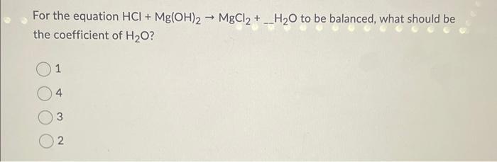 Solved For the equation HCl+Mg(OH)2→MgCl2+−H2O to be | Chegg.com