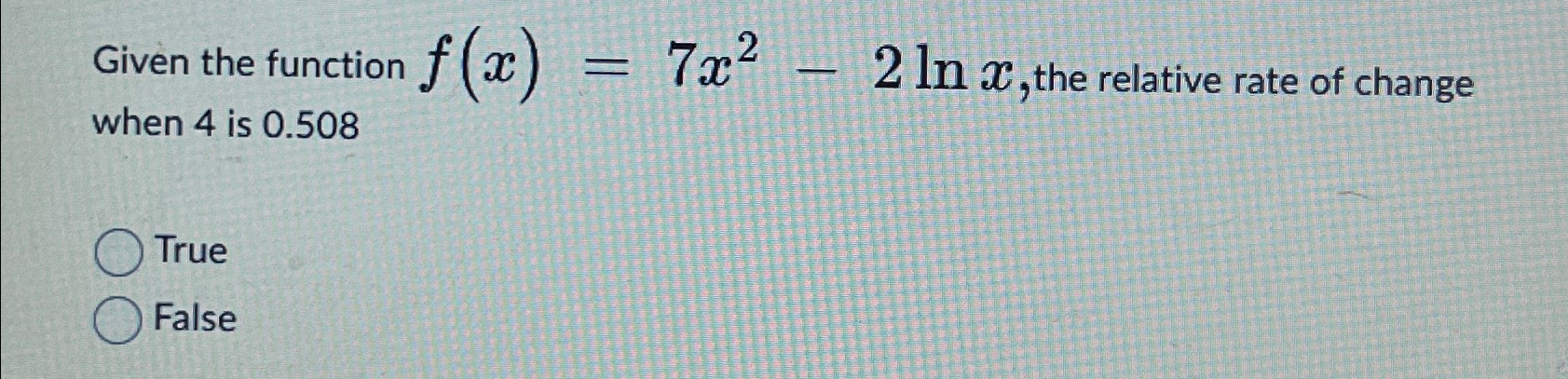 Solved Given the function f(x)=7x2-2lnx, ﻿the relative rate | Chegg.com