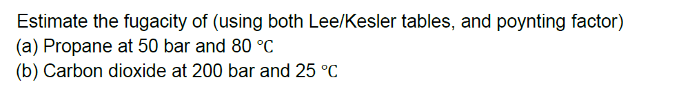 Estimate the fugacity of (using both Lee/Kesler | Chegg.com
