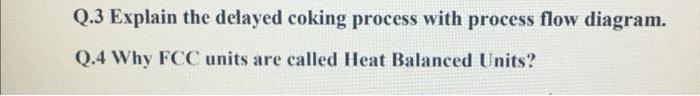 Solved Q.3 Explain the delayed coking process with process | Chegg.com