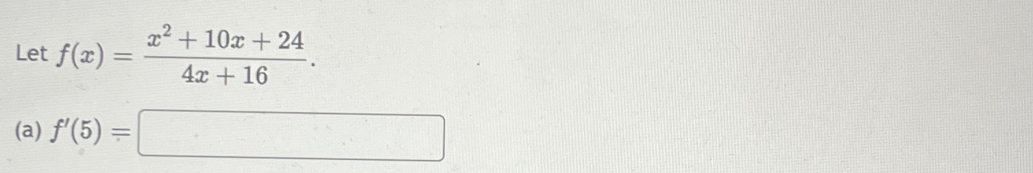 Solved Let f(x)=x2+10x+244x+16(a) f'(5)= | Chegg.com