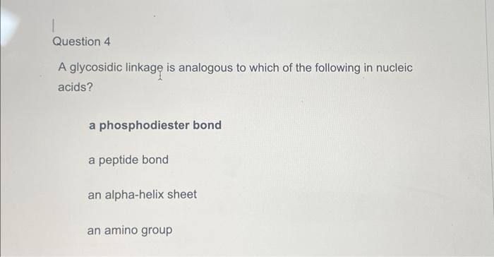 Solved Question 4 A glycosidic linkage is analogous to which | Chegg.com