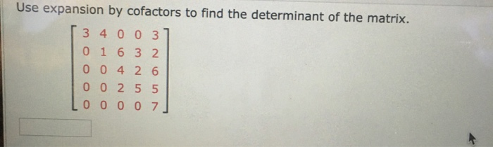 Solved Use expansion by cofactors to find the determinant of | Chegg.com
