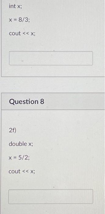 Solved int x; x = 8/3; cout