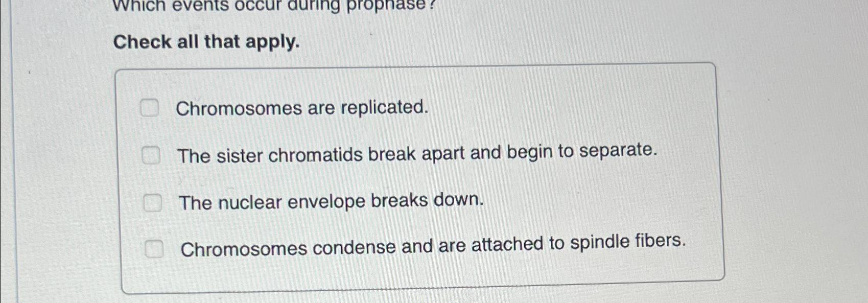 Solved Check all that apply.Chromosomes are replicated.The | Chegg.com