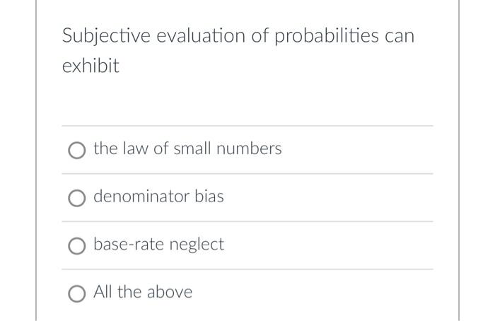 Solved Subjective evaluation of probabilities can exhibit | Chegg.com