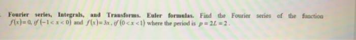 Solved Fourier series, Integrals, and Transforms. Euler | Chegg.com