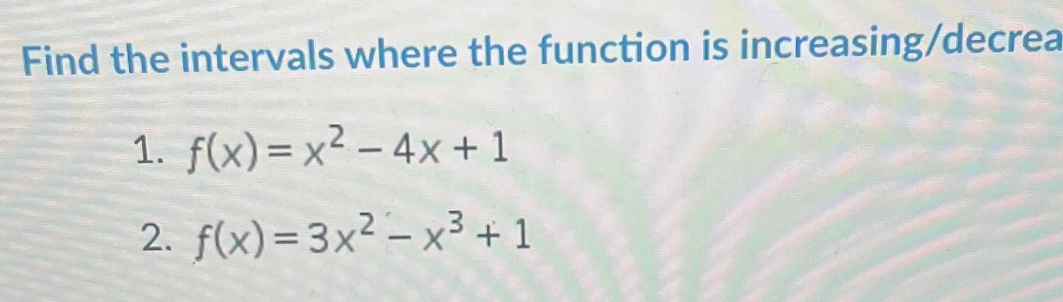Solved Find the intervals where the function is | Chegg.com