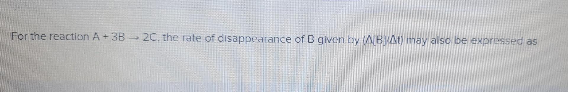 Solved For the reaction A +3B - 2C, the rate of | Chegg.com