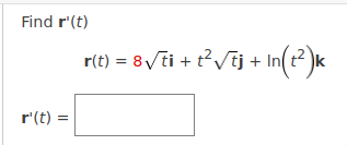 Solved Find r'(t)r(t)=8t2i+t2t2j+ln(t2)kr'(t)= | Chegg.com