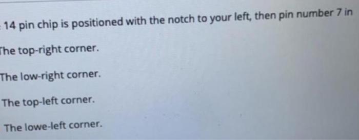 Solved 14 pin chip is positioned with the notch to your | Chegg.com