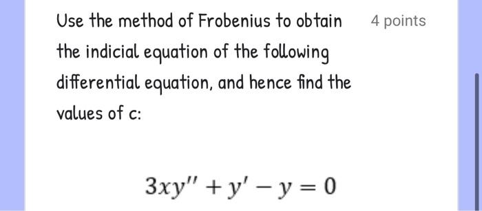 Solved 4 points Use the method of Frobenius to obtain the | Chegg.com