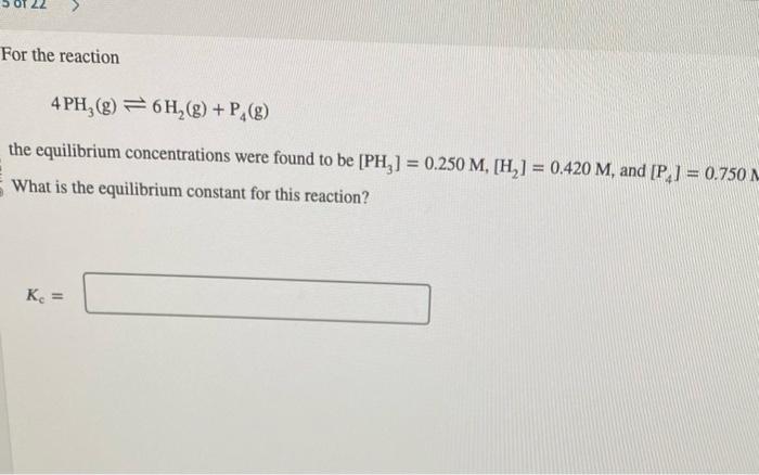 Solved For the reaction 4PH3( g)⇌6H2( g)+P4( g) the | Chegg.com