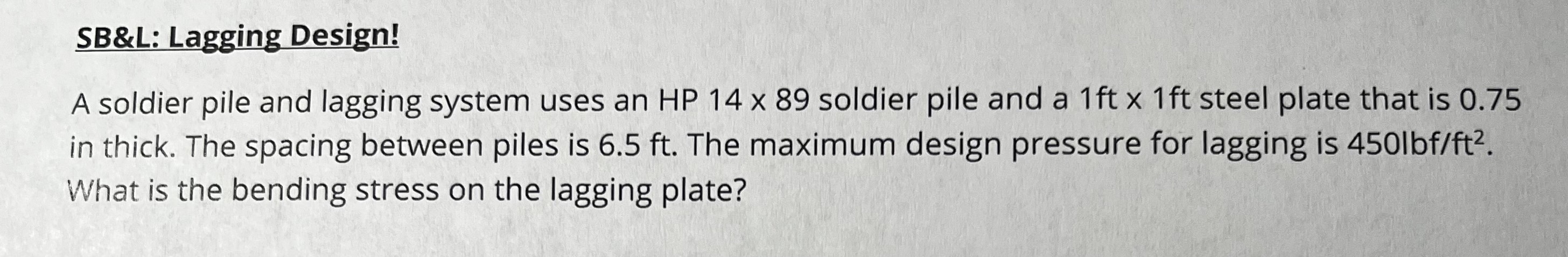 Solved SB&L: Lagging Design!A soldier pile and lagging | Chegg.com