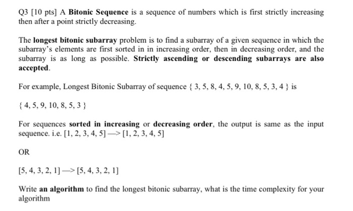 Solved Q3 [10 pts] A Bitonic Sequence is a sequence of | Chegg.com