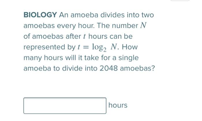 Solved BIOLOGY An amoeba divides into two amoebas every | Chegg.com