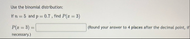 Solved Use the binomial distribution:If n=5 ﻿and p=0.7, | Chegg.com