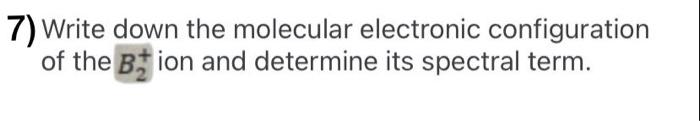 Solved 7) Write down the molecular electronic configuration | Chegg.com