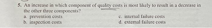 Solved 5. An increase in which component of quality costs is | Chegg.com