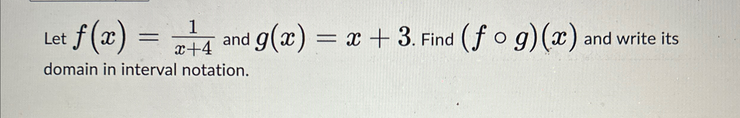 Solved Let f(x)=1x+4 ﻿and g(x)=x+3. ﻿Find (f@g)(x) ﻿and | Chegg.com