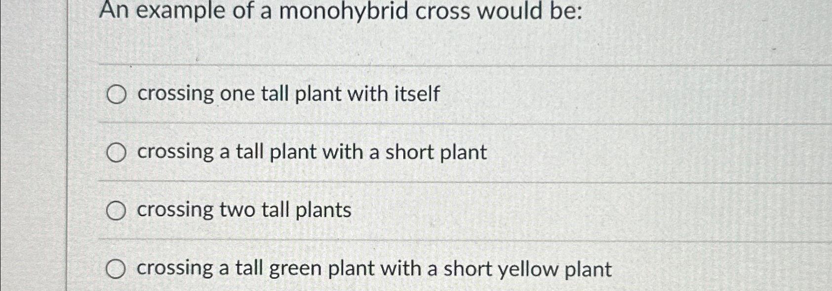 Solved An example of a monohybrid cross would be:crossing | Chegg.com