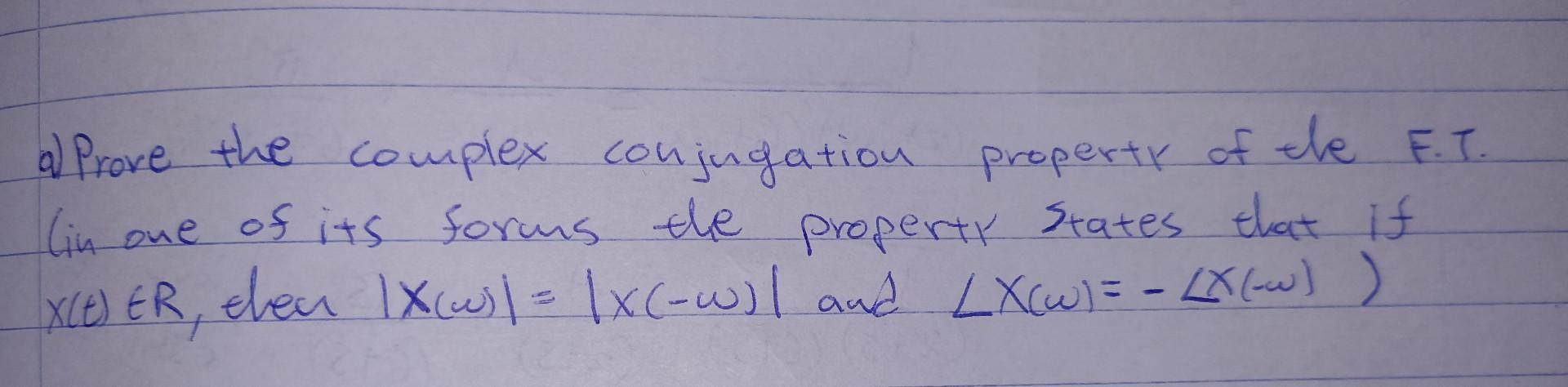 Solved a) Prove the complex conjugation propertr of the F.T. | Chegg.com