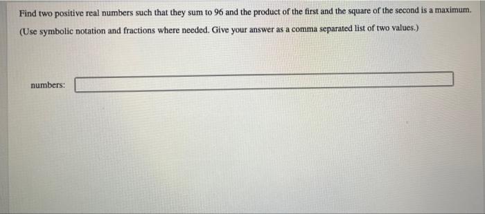 Solved Find two positive real numbers such that they sum to | Chegg.com