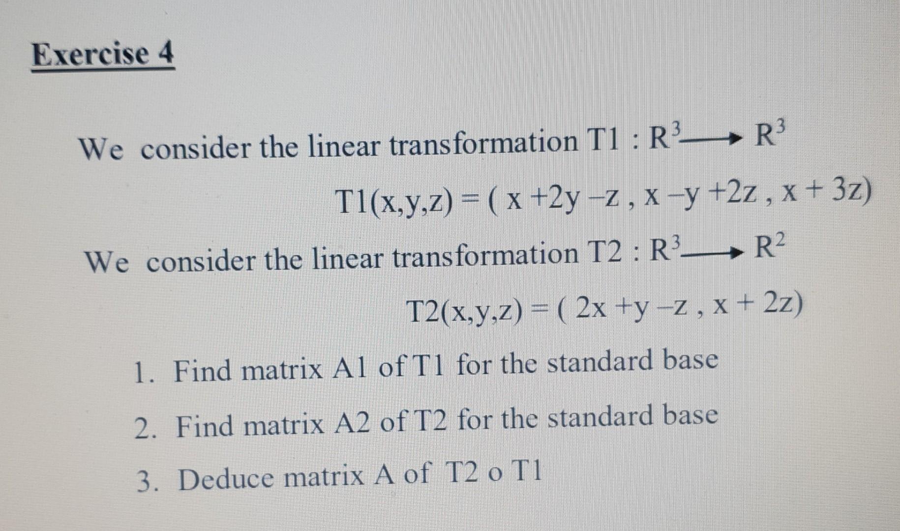 Solved Exercise 4 X We consider the linear transformation T1 | Chegg.com