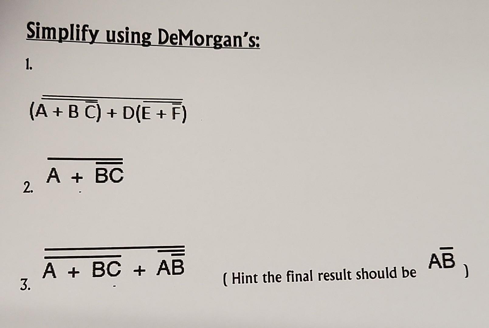 Solved Simplify using DeMorgan's: 1. (A+BCˉ)+D(Eˉ+Fˉ) 2. | Chegg.com