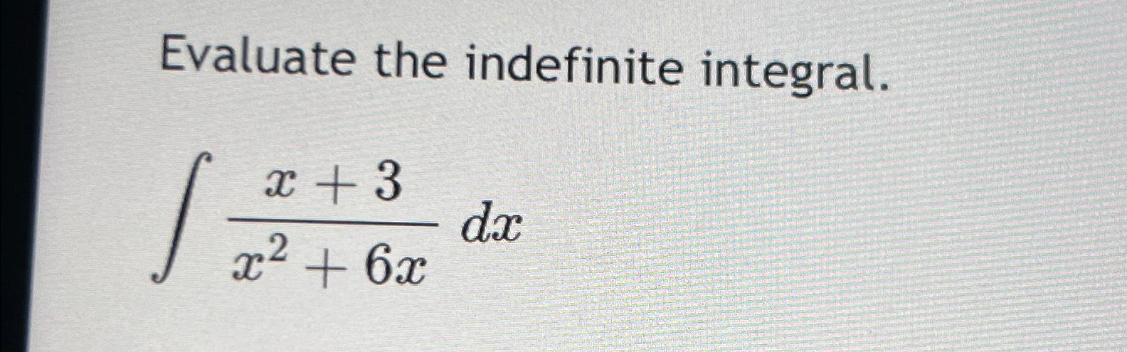 Solved Evaluate the indefinite integral.∫﻿﻿x+3x2+6xdx | Chegg.com