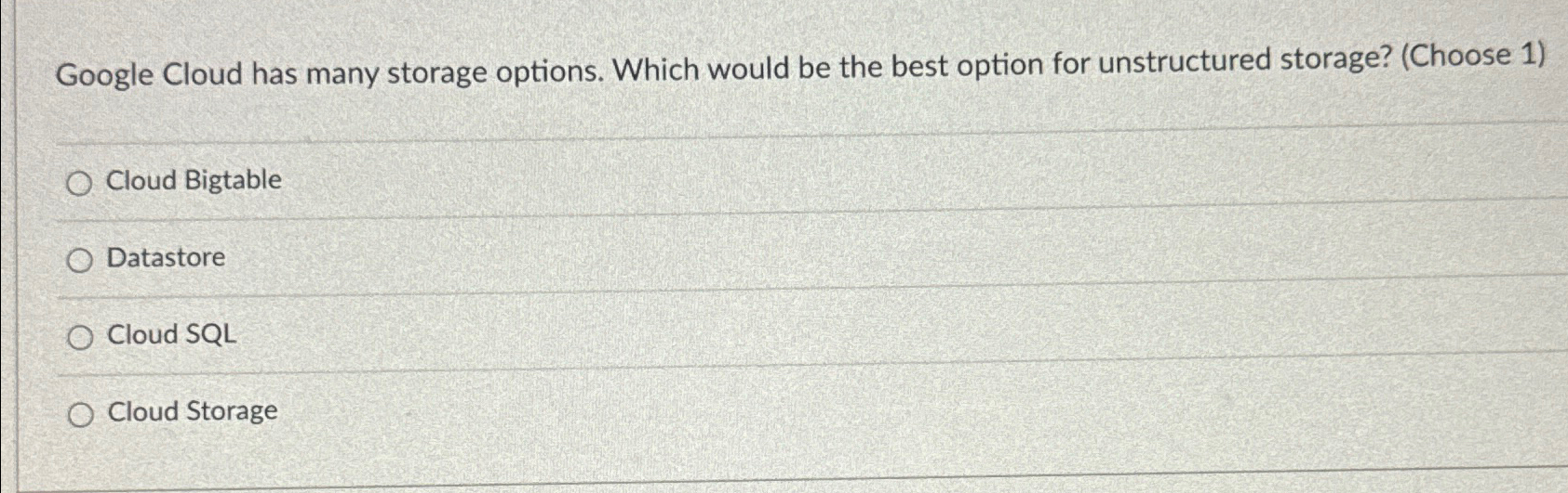 Solved Google Cloud has many storage options. Which would be | Chegg.com