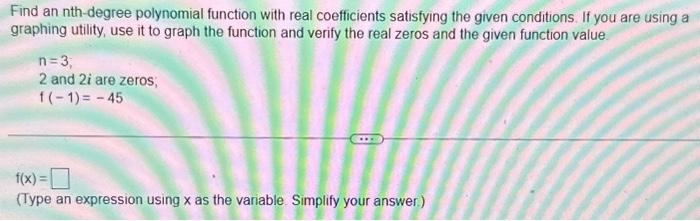 Solved Find an nth-degree polynomial function with real | Chegg.com