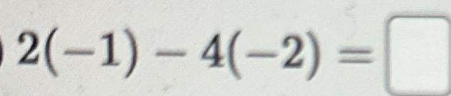 Solved 2(-1)-4(-2)= | Chegg.com