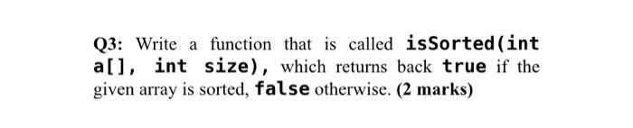 Solved Q3: Write a function that is called issorted (int | Chegg.com