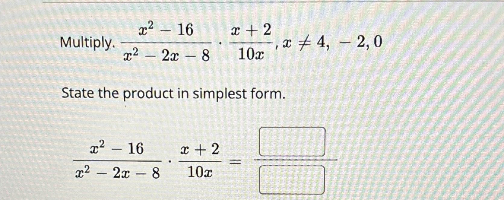 Solved Multiply. x2-16x2-2x-8*x+210x,x≠4,-2,0State the | Chegg.com