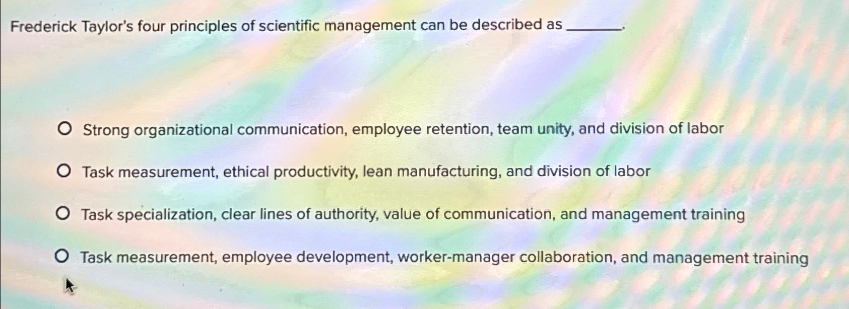 Solved Frederick Taylor's four principles of scientific | Chegg.com