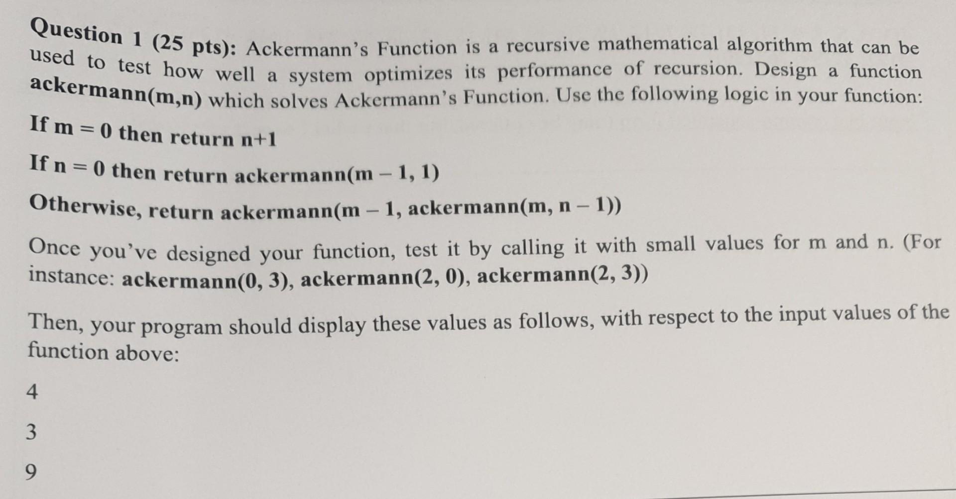 Solved Question 1 (25 pts): Ackermann's Function is a | Chegg.com