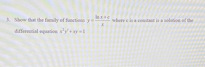 Solved 3. Show that the family of functions y=xlnx+c where c | Chegg.com