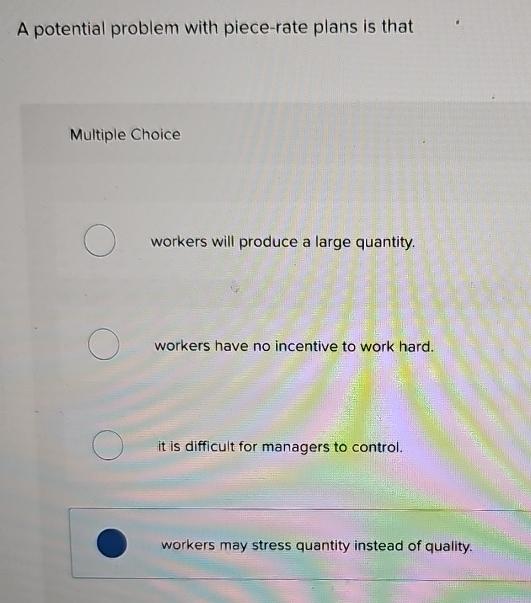 Solved A potential problem with piece-rate plans is | Chegg.com