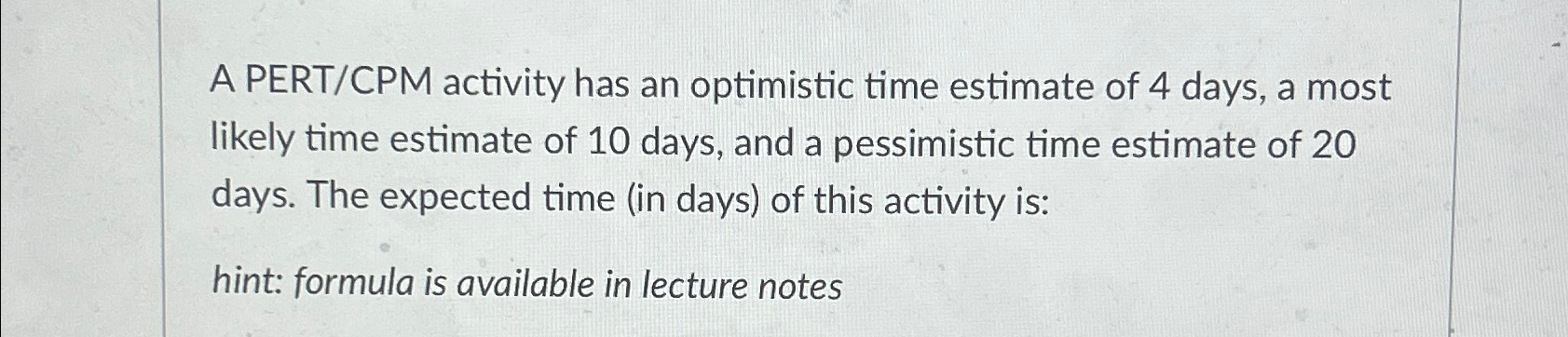 Solved A PERT/CPM activity has an optimistic time estimate | Chegg.com